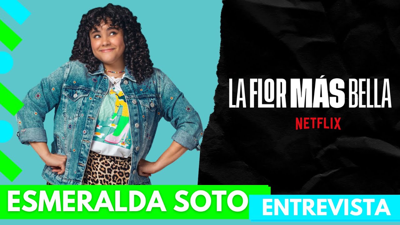 LA FLOR MÁS BELLA NETFLIX | ESMERALDA SOTO - YouTube