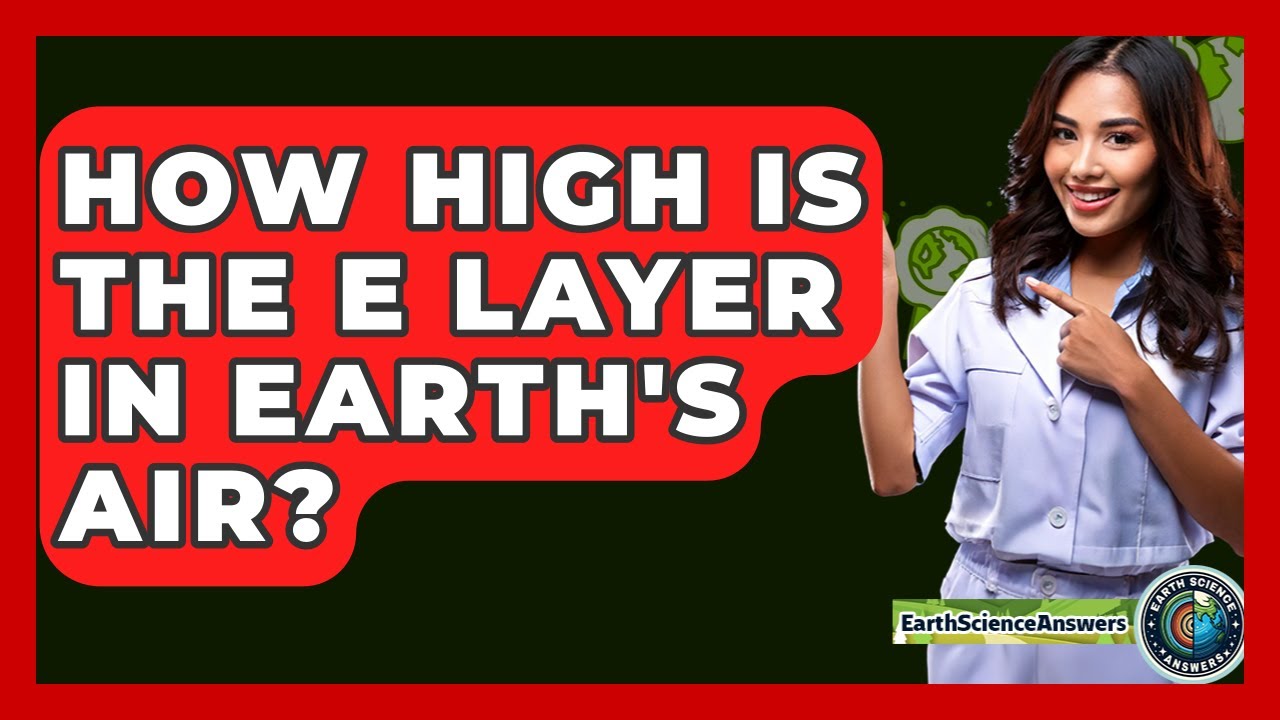How High Is The E Layer In Earth's Air? - Earth Science Answers - YouTube