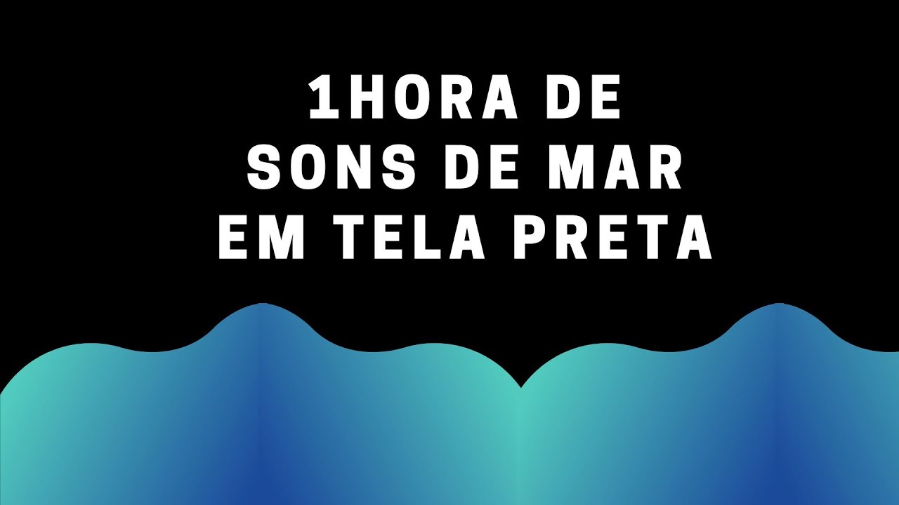 Relaxar e Dormir: 1 Hora de Sons do Mar em Tela Preta 🌊 - YouTube