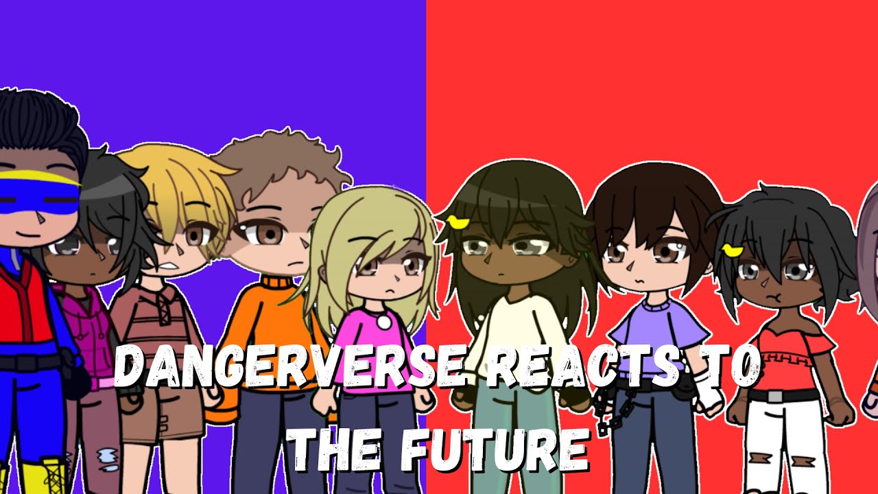 Dangerverse react to the future |DxngrVxrseFan| Dangerverse| - YouTube