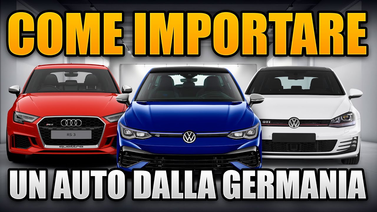 QUANTO COSTA E COME IMPORTARE UN AUTO DALLA GERMANIA ! GUIDA COMPLETA ...