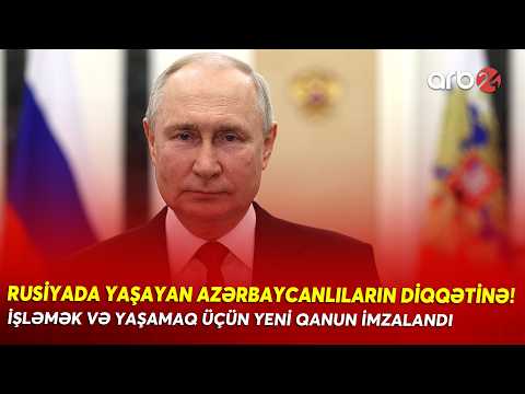 Rusiyada yaşayan azərbaycanlıların DİQQƏTİNƏ- Putin yeni qanun imzaladı-İşləmək üçün bundan sonra...