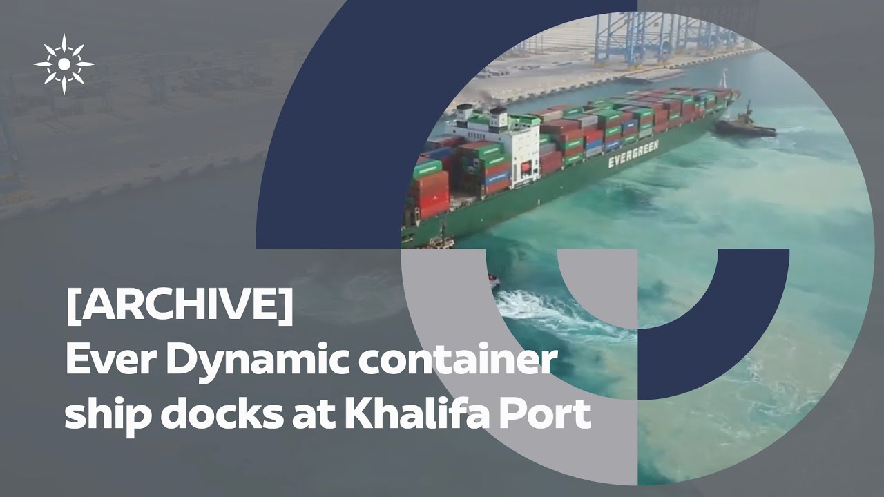 Ever Dynamic was the first commercial vessel to dock at Khalifa Port in ...