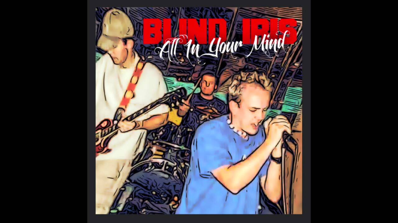 Blind Iris -- All In Your Mind - YouTube