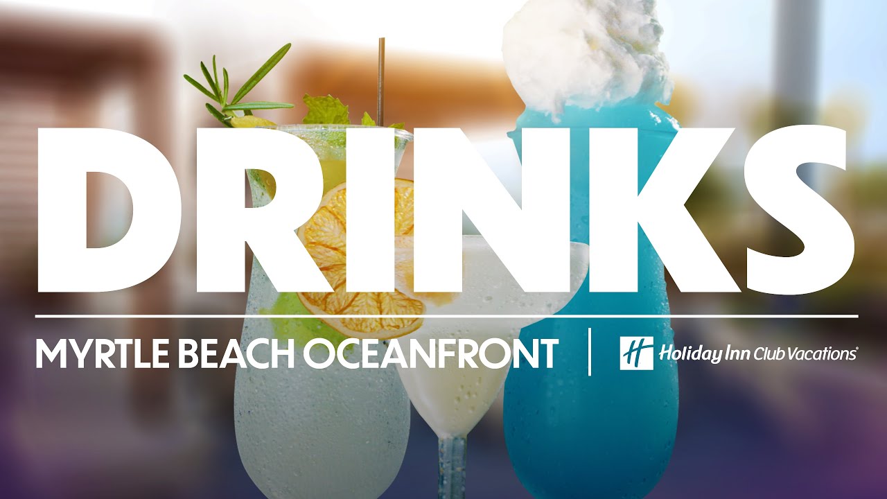 Must Try Drinks🍹NEW Myrtle Beach Oceanfront Resort | Holiday Inn Club ...