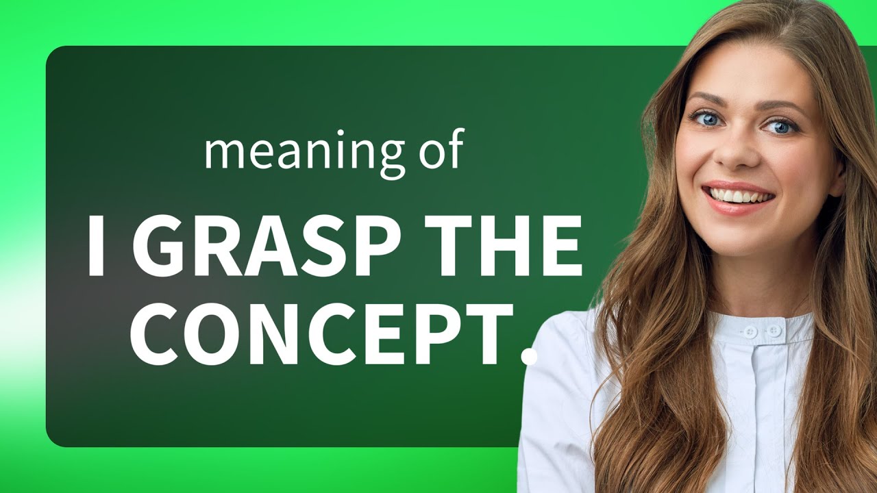 Understanding "I Grasp the Concept": A Guide for English Language ...
