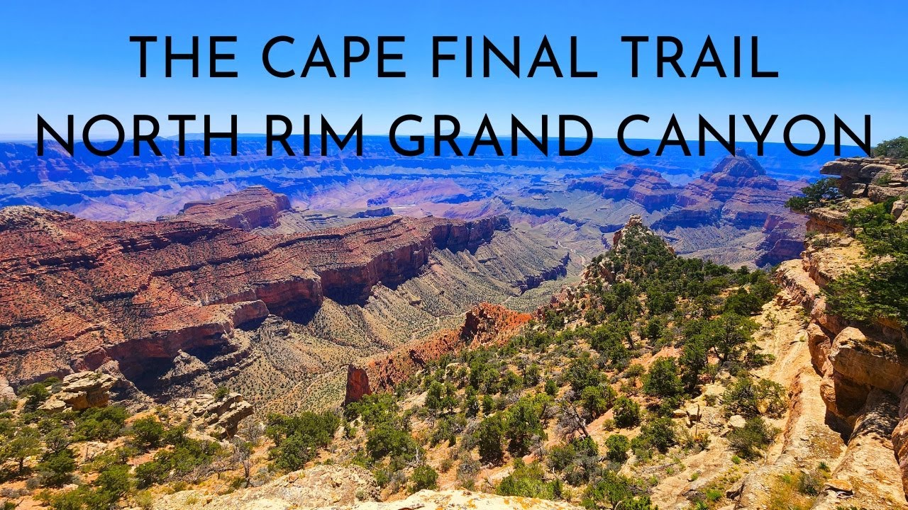 THE CAPE FINAL TRAIL NORTH RIM GRAND CANYON - YouTube