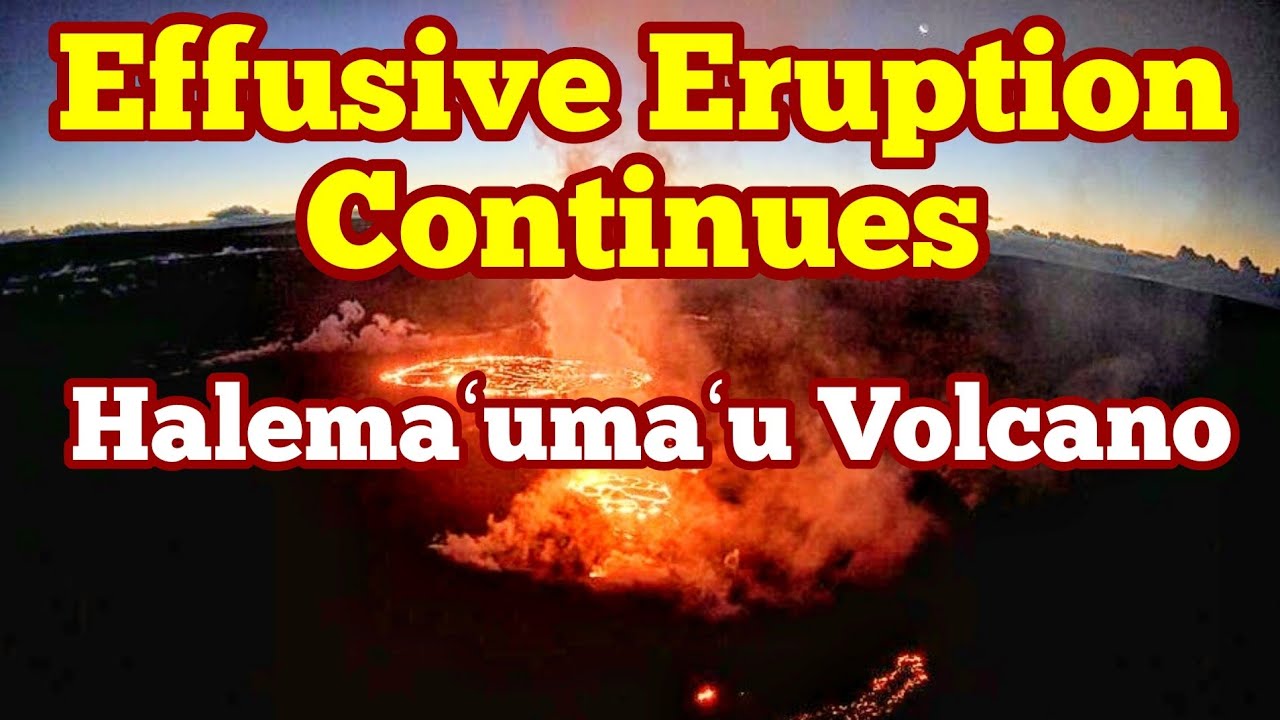 Effusive Eruption Continues At Halemaʻumaʻu Volcano In Kiluae Volcano ...