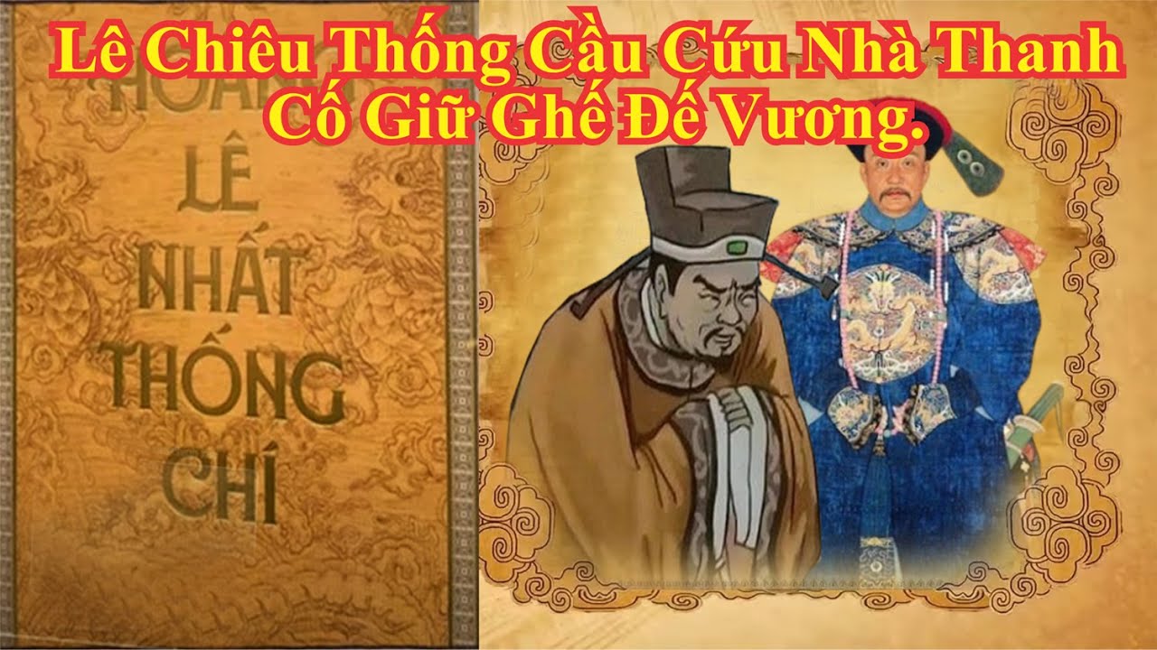 Hoàng Lê Nhất Thống Chí: Lê Chiêu Thống Cầu Cứu Nhà Thanh, Cố Giữ Ghế ...