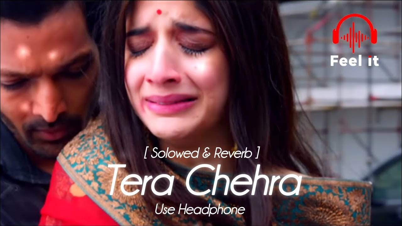 Tera Chehra | Sanam Teri Kasam | Arijit Singh | Solowed & Reverb | LO-FI song | Feet It Musical ...