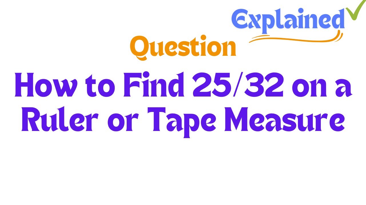 How to Find 25/32 on a Ruler or Tape Measure - YouTube