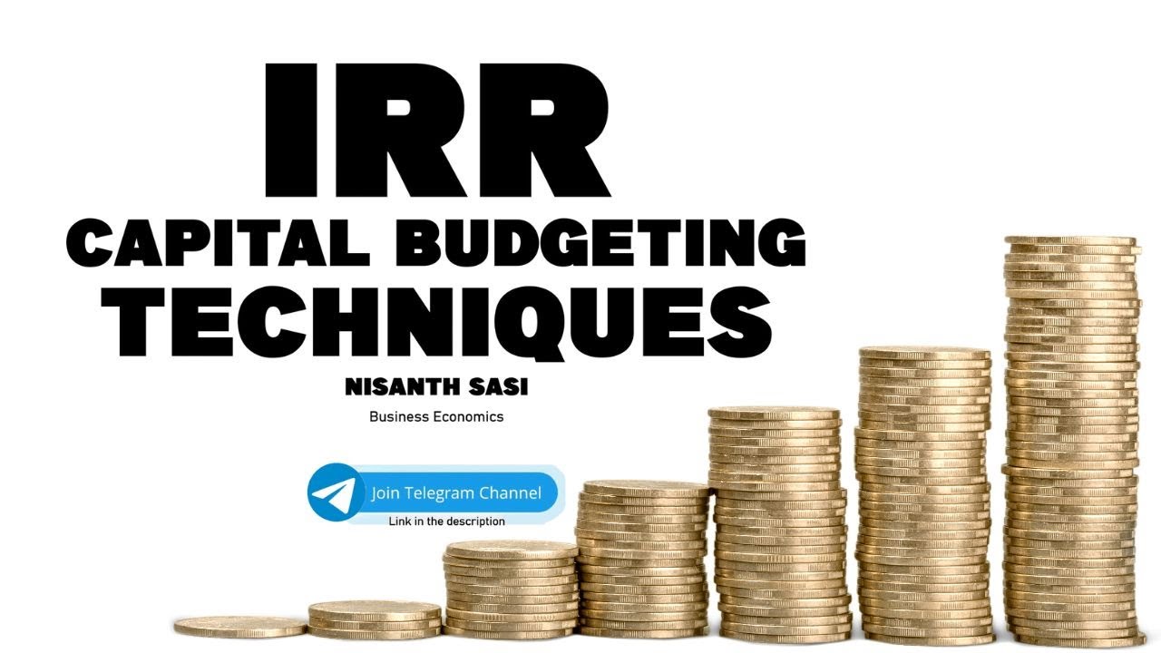 Internal Rate of Return (IRR) Method | Capital Budgeting Technique ...