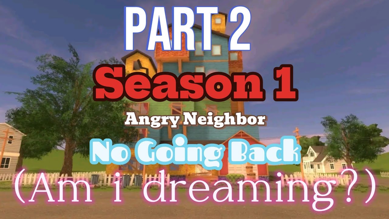 Angry Neighbor No Going Back Part 2 Season 1 (Am i dreaming?) - YouTube