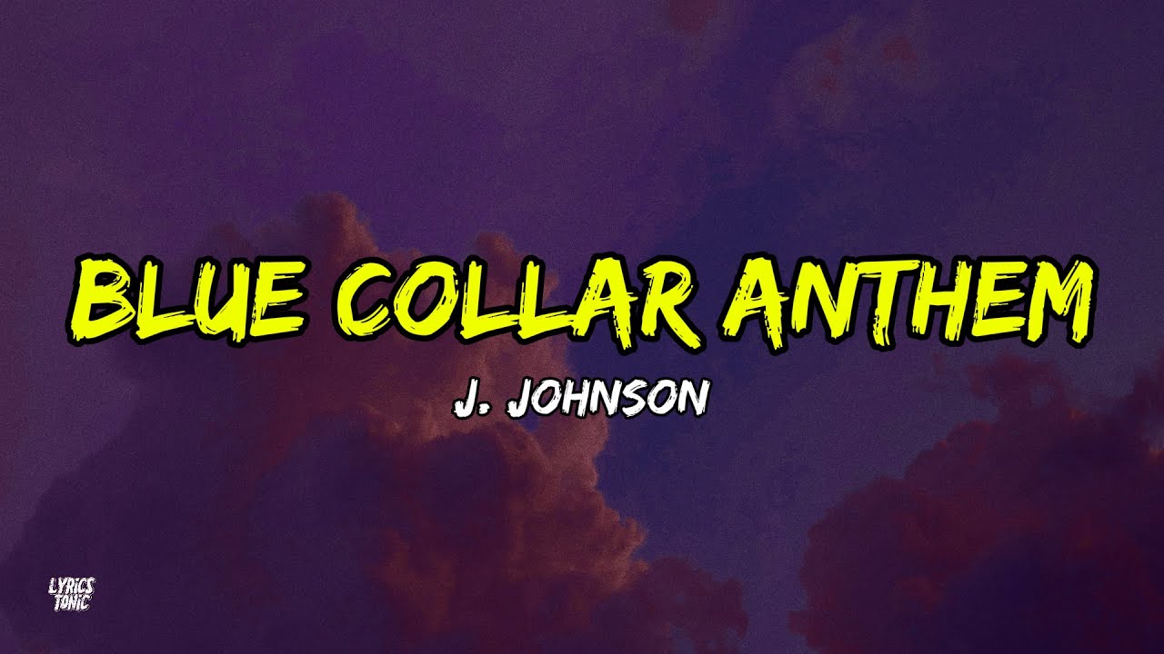 J. Johnson - Blue Collar Anthem (Lyrics) "my collar's blue but my neck ...