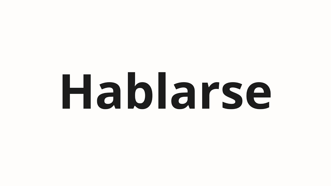 How to pronounce Hablarse - YouTube