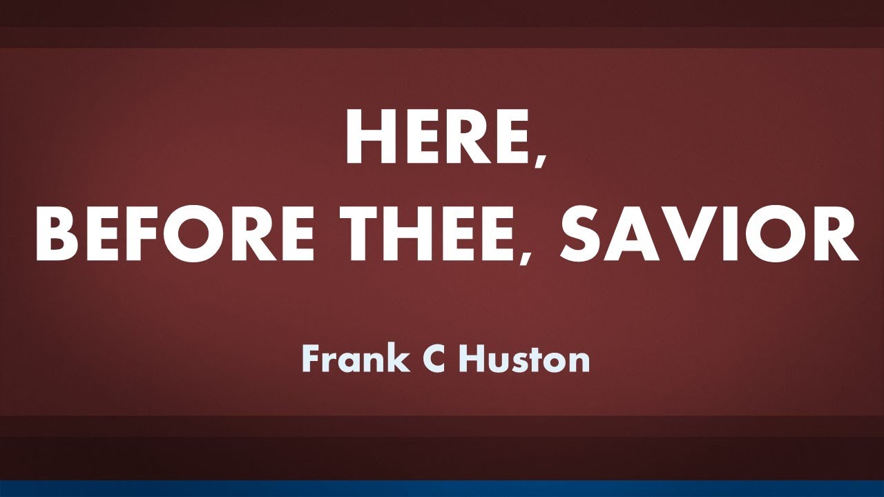 Here, Before Thee, Savior - acapella hymn with lyrics - YouTube