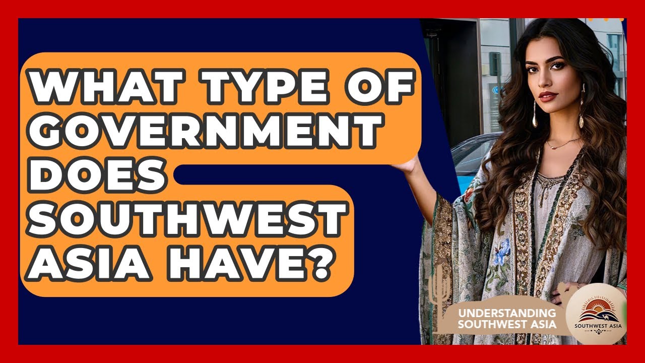 What Type Of Government Does Southwest Asia Have? - Understanding ...