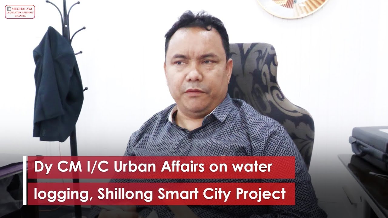 Dy CM I/C Urban Affairs on water logging, Shillong Smart City Project ...
