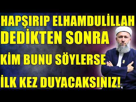 HAPŞIRIP ELHAMDULİLLAH DEDİKTEN SONRA BUNU DİYEN KİŞİYE! Hüseyin ÇEVİK