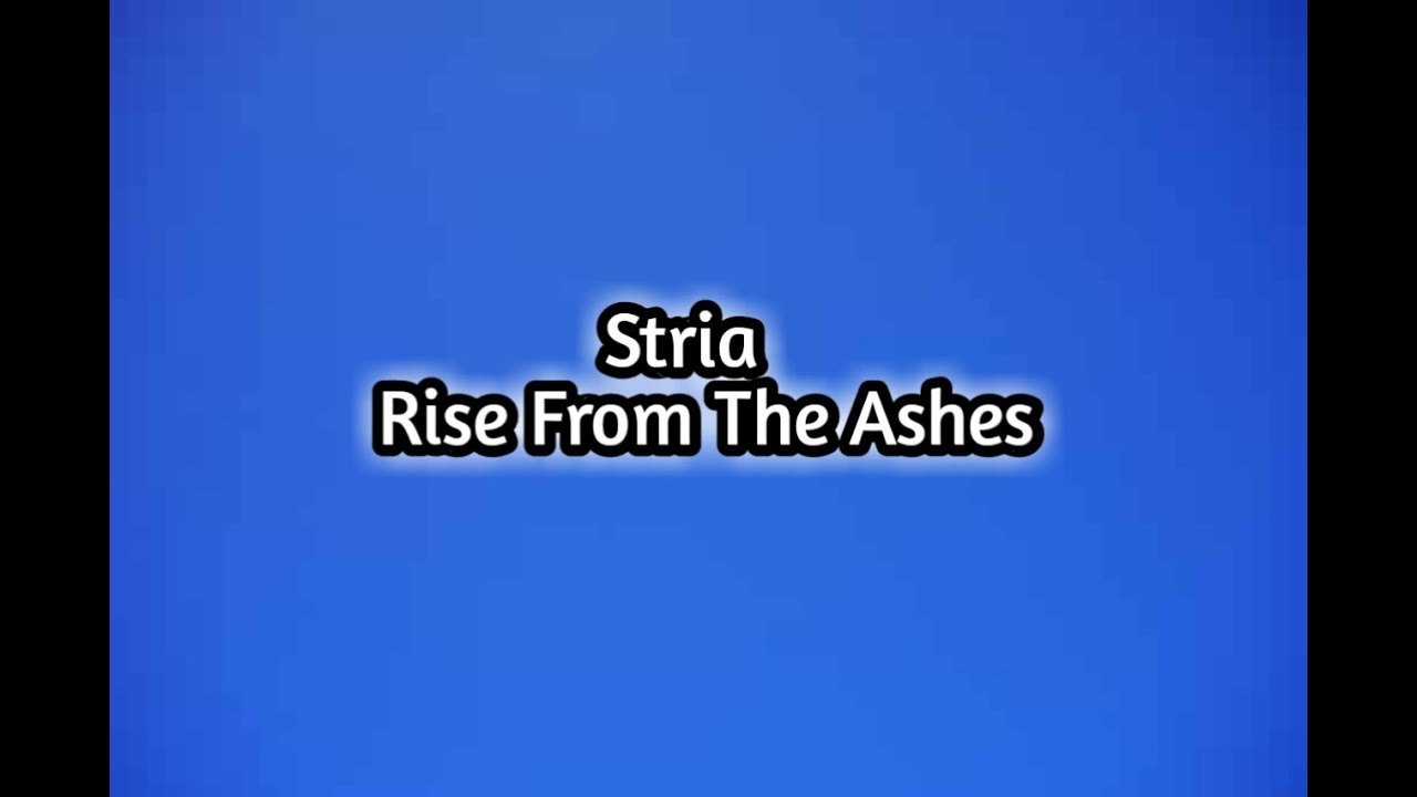 Stria-Rise From The Ashes Lyric - YouTube