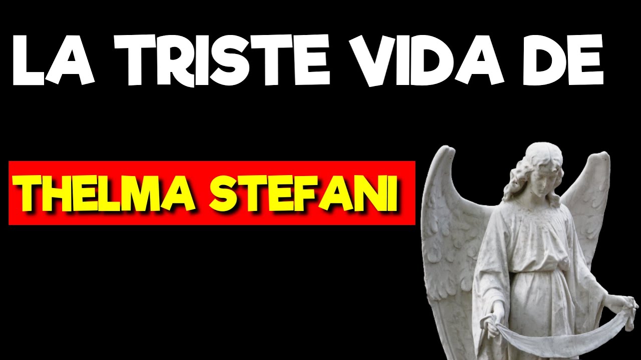 La triste vida de Thelma Stefani - YouTube