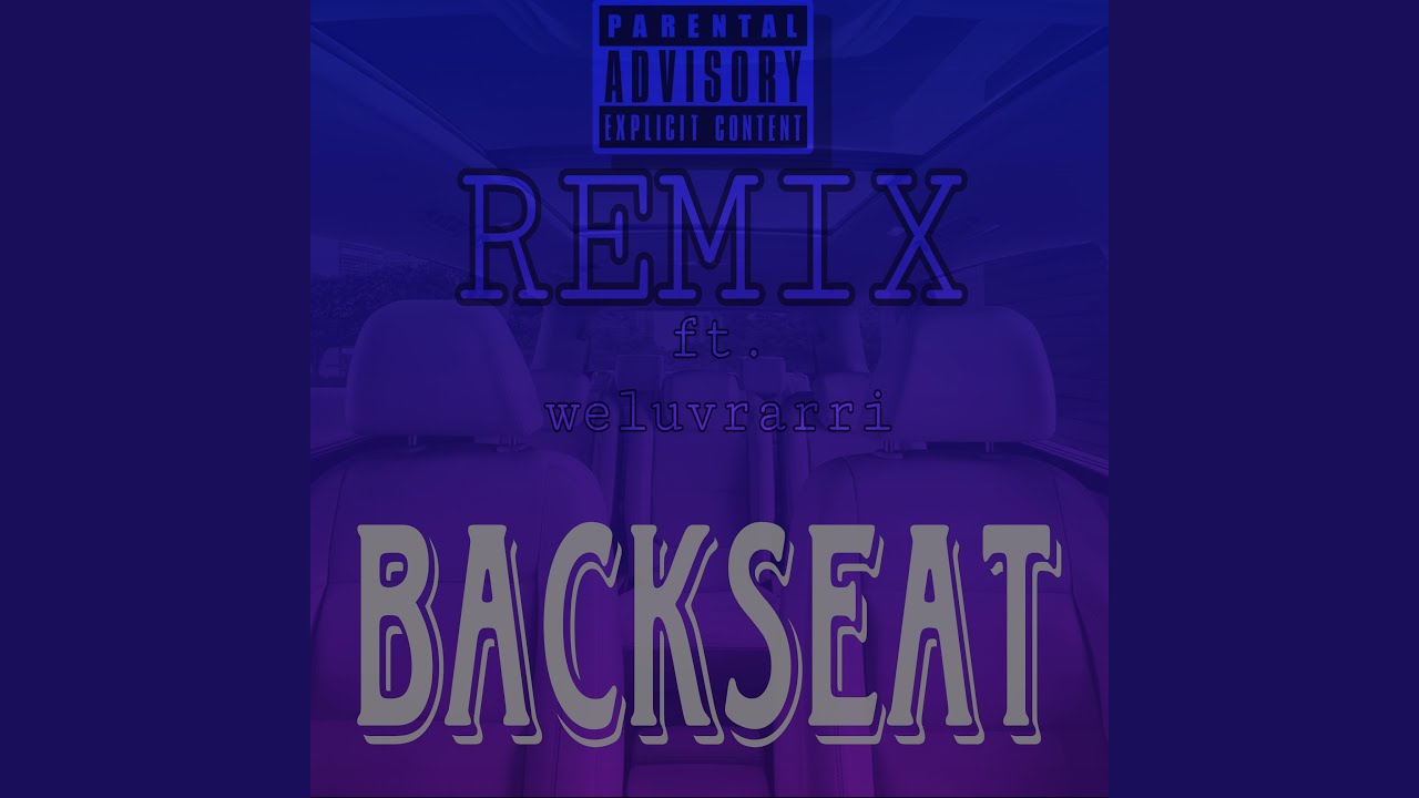 BACKSEAT REMIX (feat. weluvrarri) - YouTube
