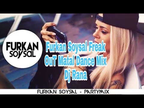 Furkan Soysal (Freak OuT Matal Dance Mix) Dj Rana|2018 New Remix Song-Dj Shamim Mix Official
