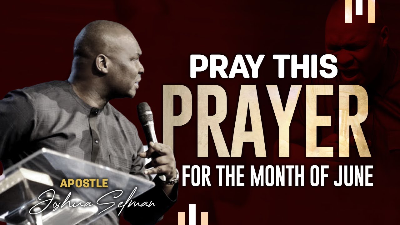 PRAY THIS PRAYER FOR THE MONTH OF JUNE | APOSTLE JOSHUA SELMAN - YouTube