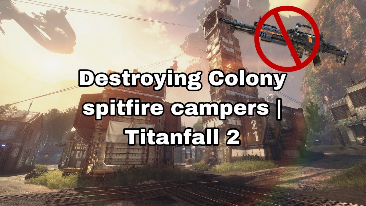Destroying Colony Spitfire Campers | Titanfall™ 2 - YouTube