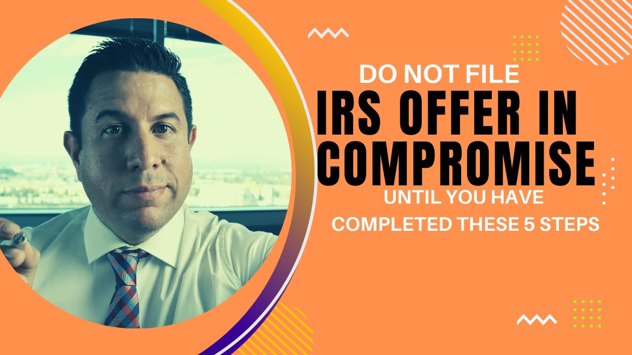 Do Not File an IRS Offer In Compromise until you have completed these ...