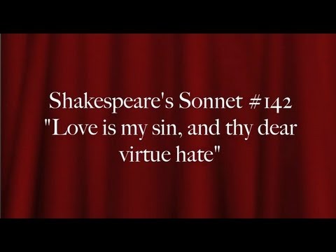 Shakespeare's Sonnet #142 "Love is my sin, and thy dear virtue hate ...