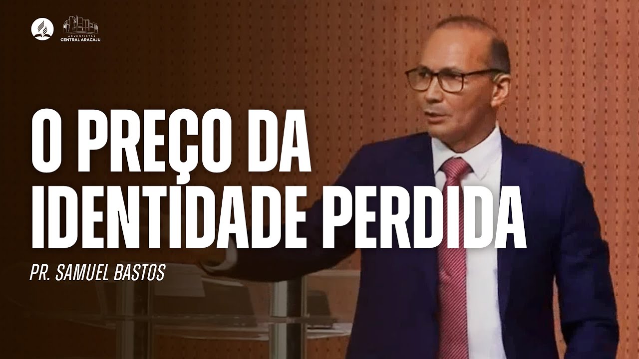 O PREÇO DA IDENTIDADE PERDIDA | Pr. Samuel Bastos - YouTube