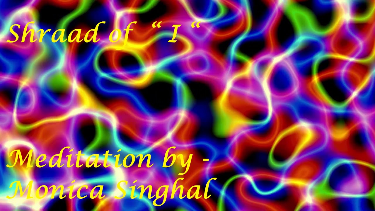 Hari Om Smiles - Meditation By Monica Singhal -Shraad of “ I “ - YouTube