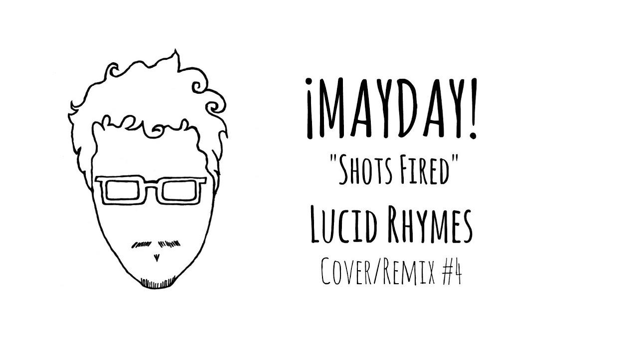 ¡MAYDAY! - Shots Fired (Lucid Rhymes #Saludos Remix/Cover #4) - YouTube