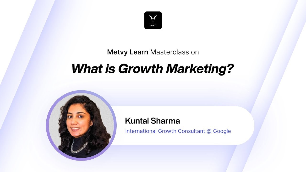 What is Growth Marketing? | Metvy Learn Masterclass | Kuntal Sharma ...