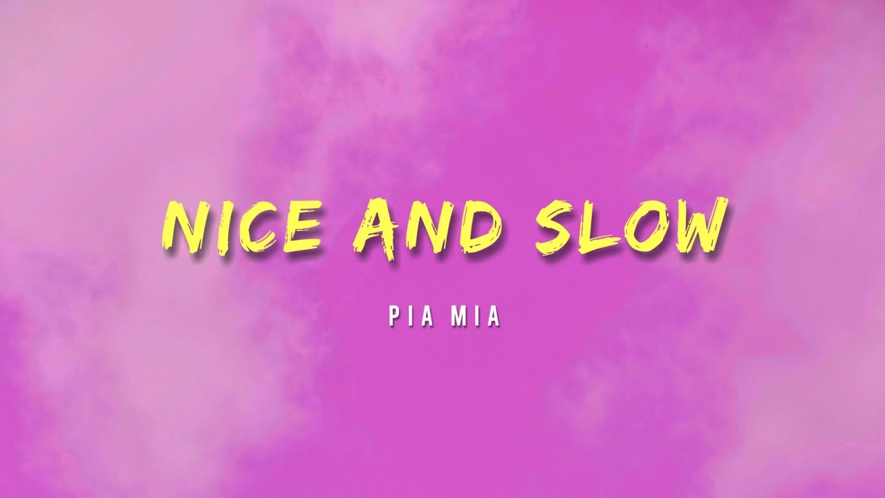 Pia Mia - Nice and Slow (Lyrics) - YouTube