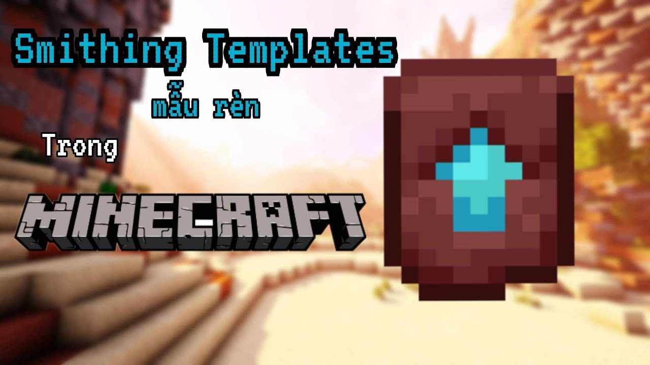 Minecraft 1.20: Những điều bạn chưa biết về SMITHING TEMPLATE (mẫu rèn ...
