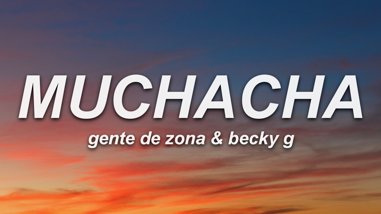 Gente de Zona, Becky G - Muchacha (Letra) - YouTube