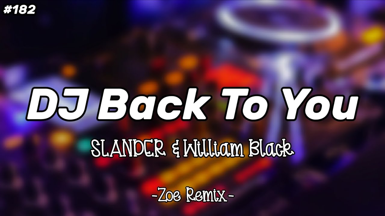 DJ Back To You Slow - Slander & William Black - Zoe Remix - YouTube