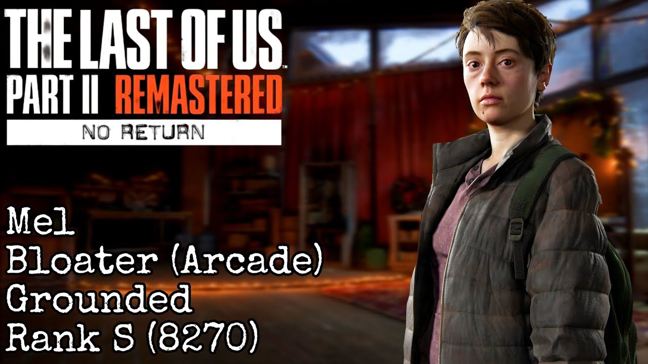 THE LAST OF US 2 (No Return) | Mel - Bloater (Arcade) - Grounded - Rank ...