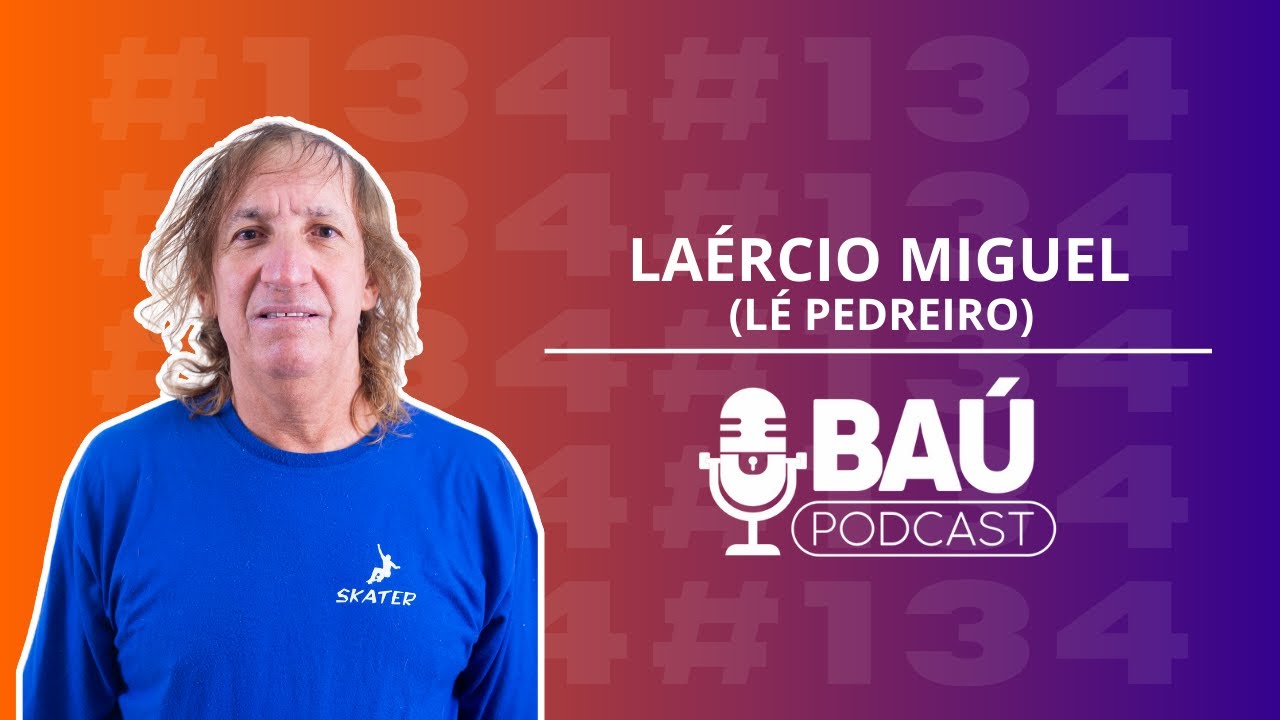 Laércio Miguel (Lé Pedreiro) - Baú Podcast #134 - YouTube