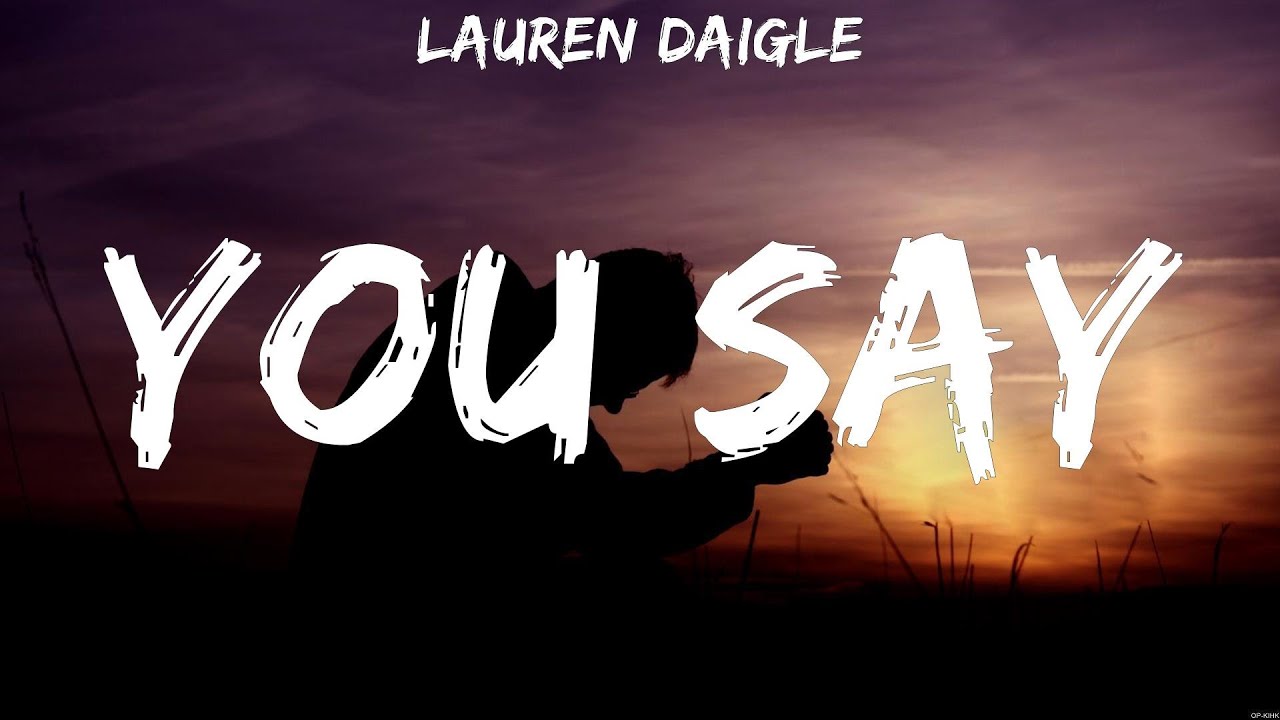 Lauren Daigle - You Say (Lyrics) Cory Asbury, Lauren Daigle - YouTube