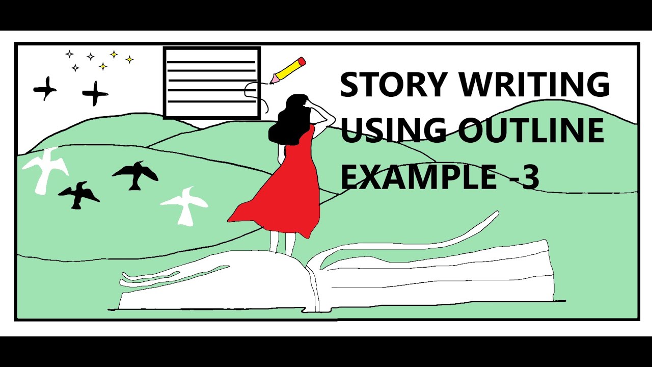 STORY WRITING USING OUTLINE EXAMPLE 3 - YouTube