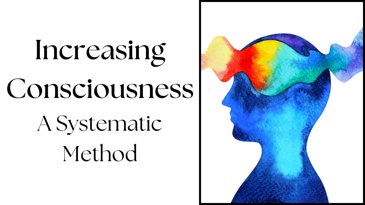 How to Systematically Increase Consciousness - YouTube