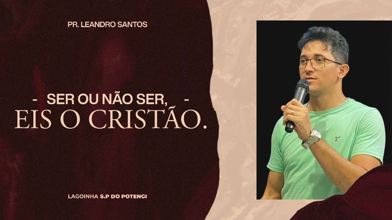"Ser ou Não Ser Eis O Cristão" com o Pr. Leandro Santos - YouTube