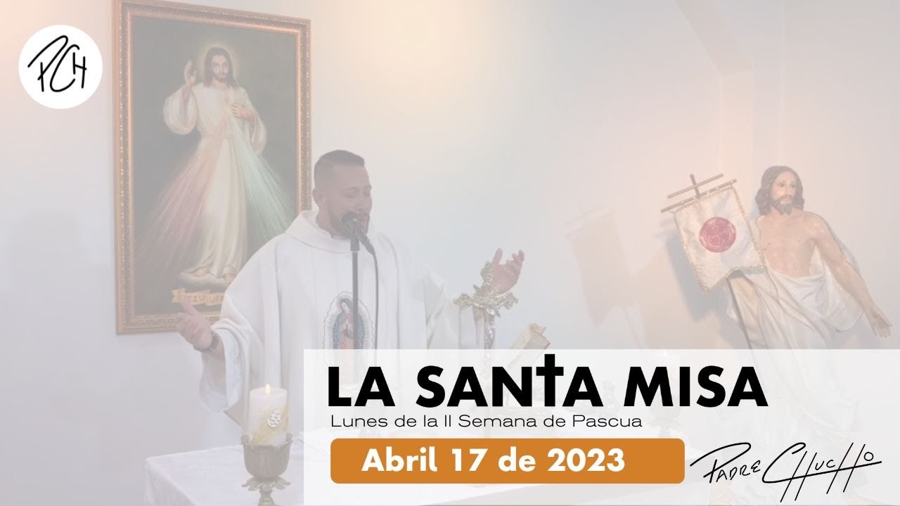 Padre Chucho - La Santa Misa (Lunes 17 de abril) - YouTube