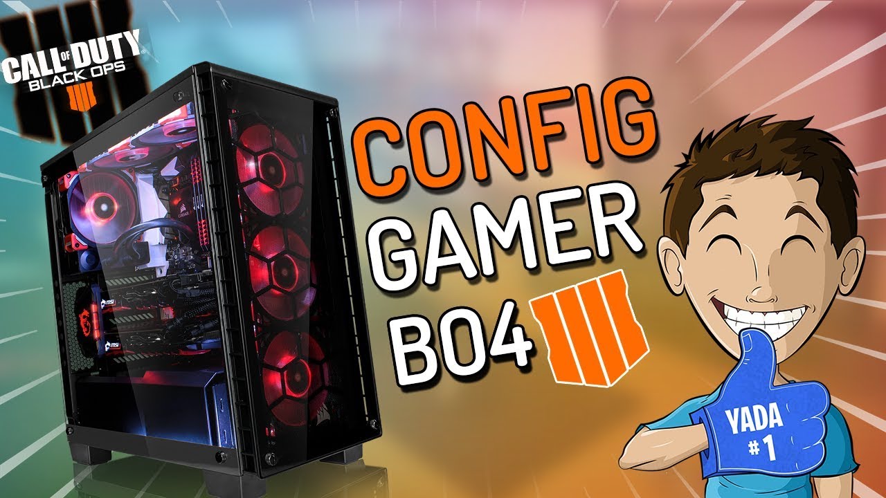 CONFIG PC GAMER FIXE SPECIAL BLACK OPS 4 - YouTube