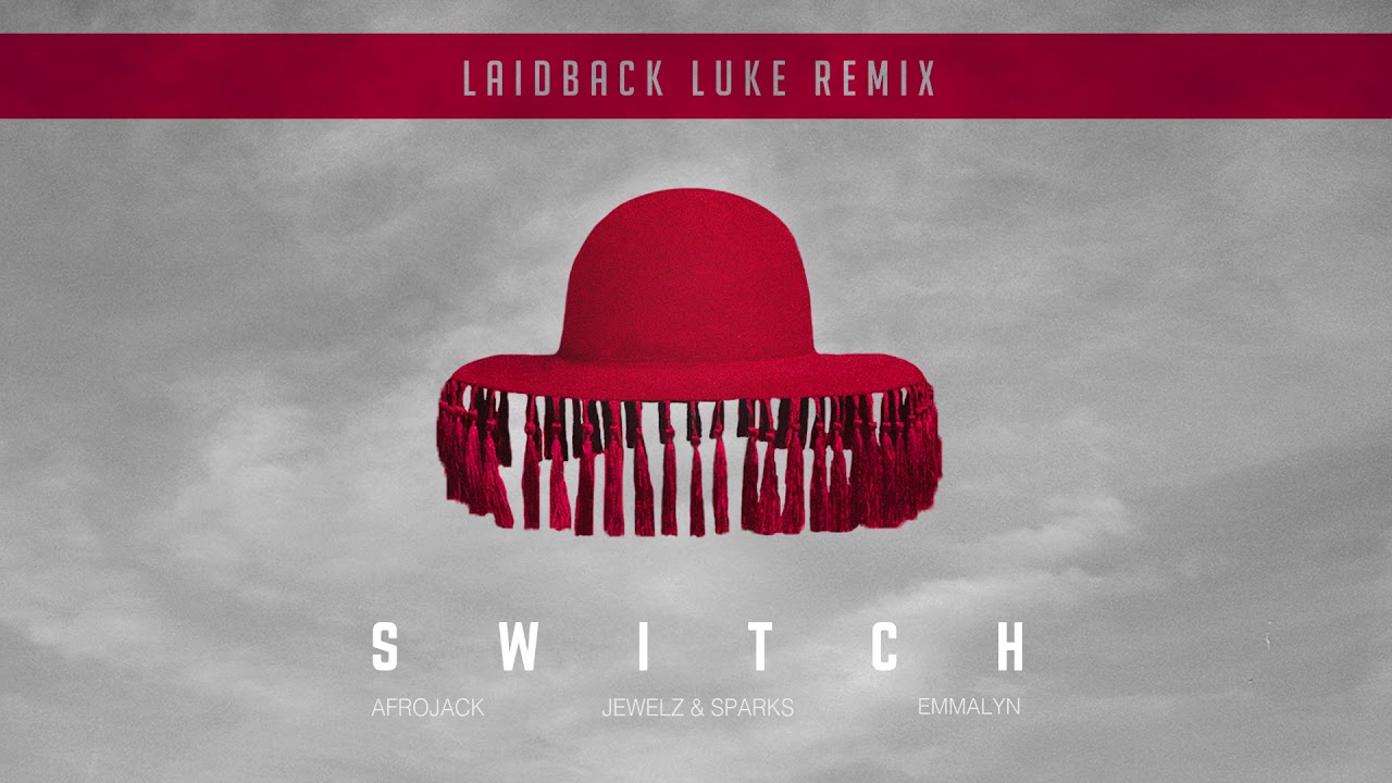 Afrojack X Jewelz & Sparks ft. Emmalyn - Switch (Laidback Luke Remix ...