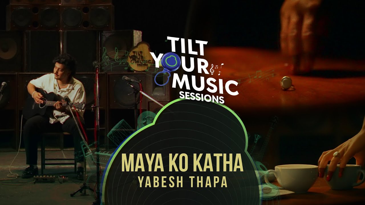 Yabesh Thapa - Maya Ko Katha (Official Video) | Tilt Your Music S1E2 ...
