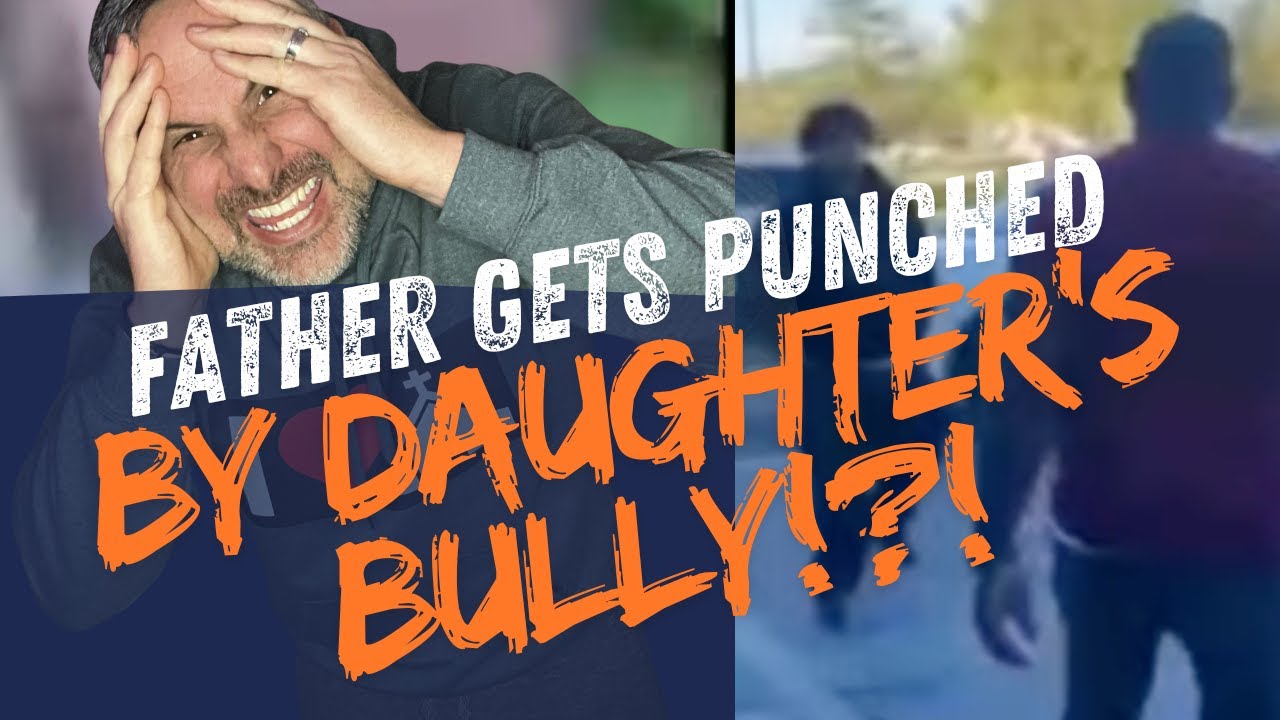 Father Confronts Daughter's Bully And Gets Punched! - YouTube